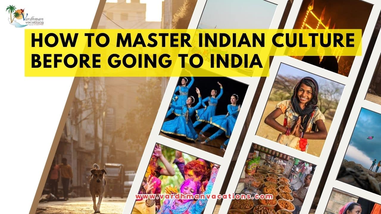 How to Master Indian Culture Before Going to India - Vardhman Vacations