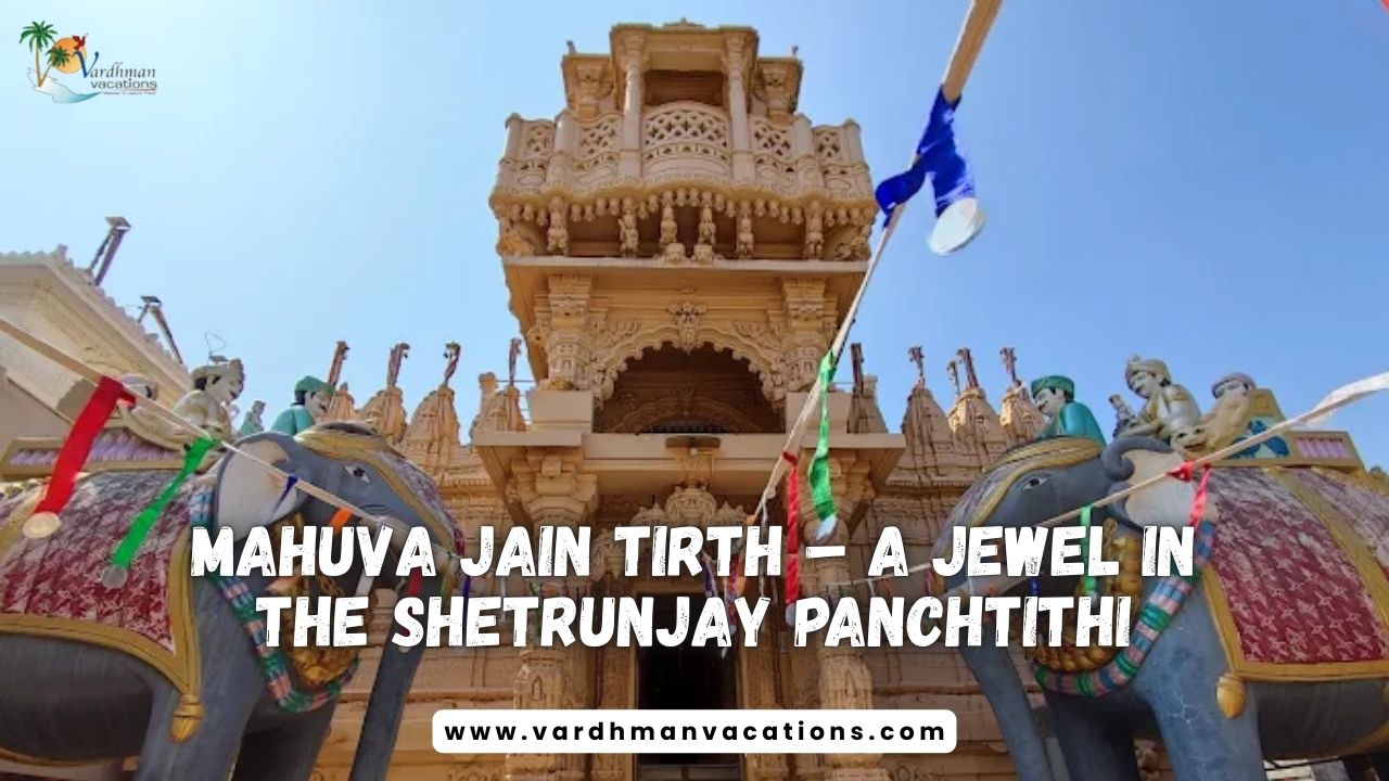 Mahuva Jain Tirth – A Jewel in the Shetrunjay Panchtithi - Vardhman ...