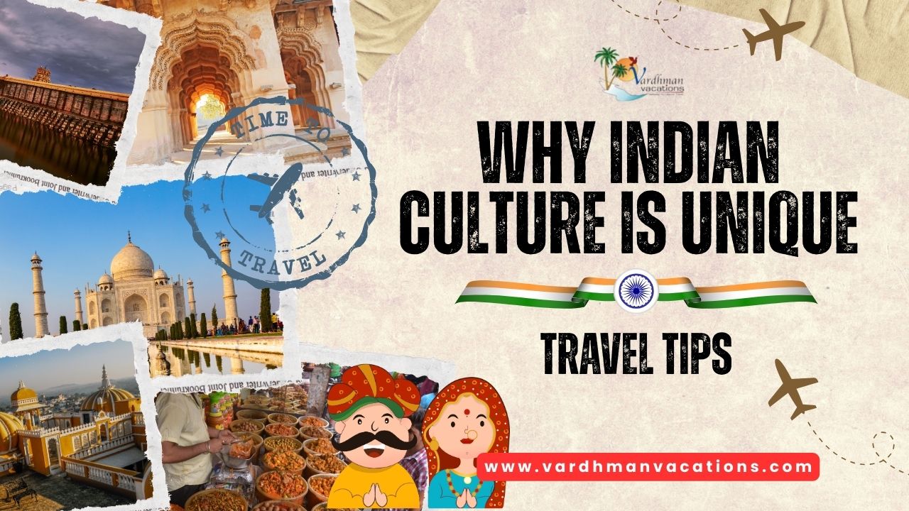 Why Indian Culture is Unique + Travel Tips - Vardhman Vacations